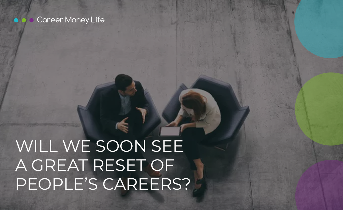 Will we soon see a Great Reset of people’s careers? – Advice from our ...