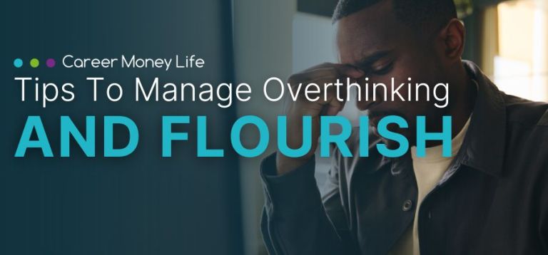 Tips to Manage Overthinking (and Flourish) – Advice from our Experts