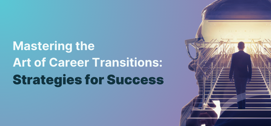 Mastering the Art of Career Transitions: Strategies for Success ...